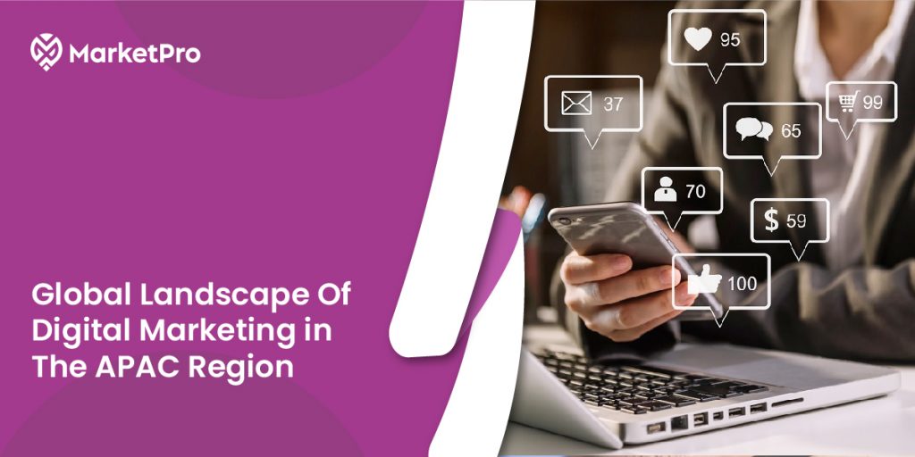 Global Landscape Of Digital Marketing in The APAC Region - Marketpro