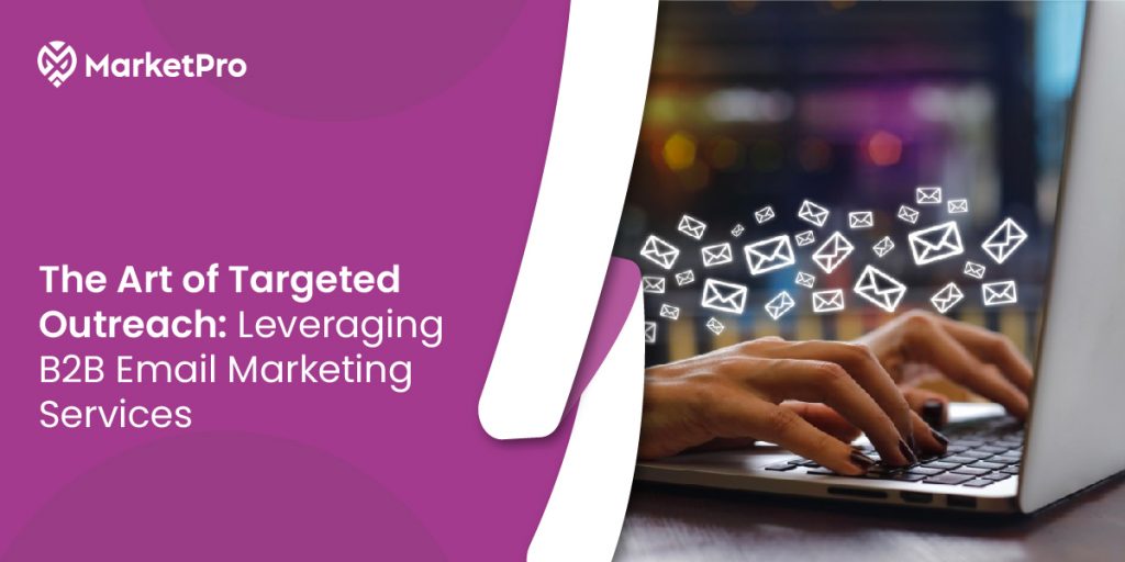 The Art of Targeted Outreach: Leveraging B2B Email Marketing Services ...