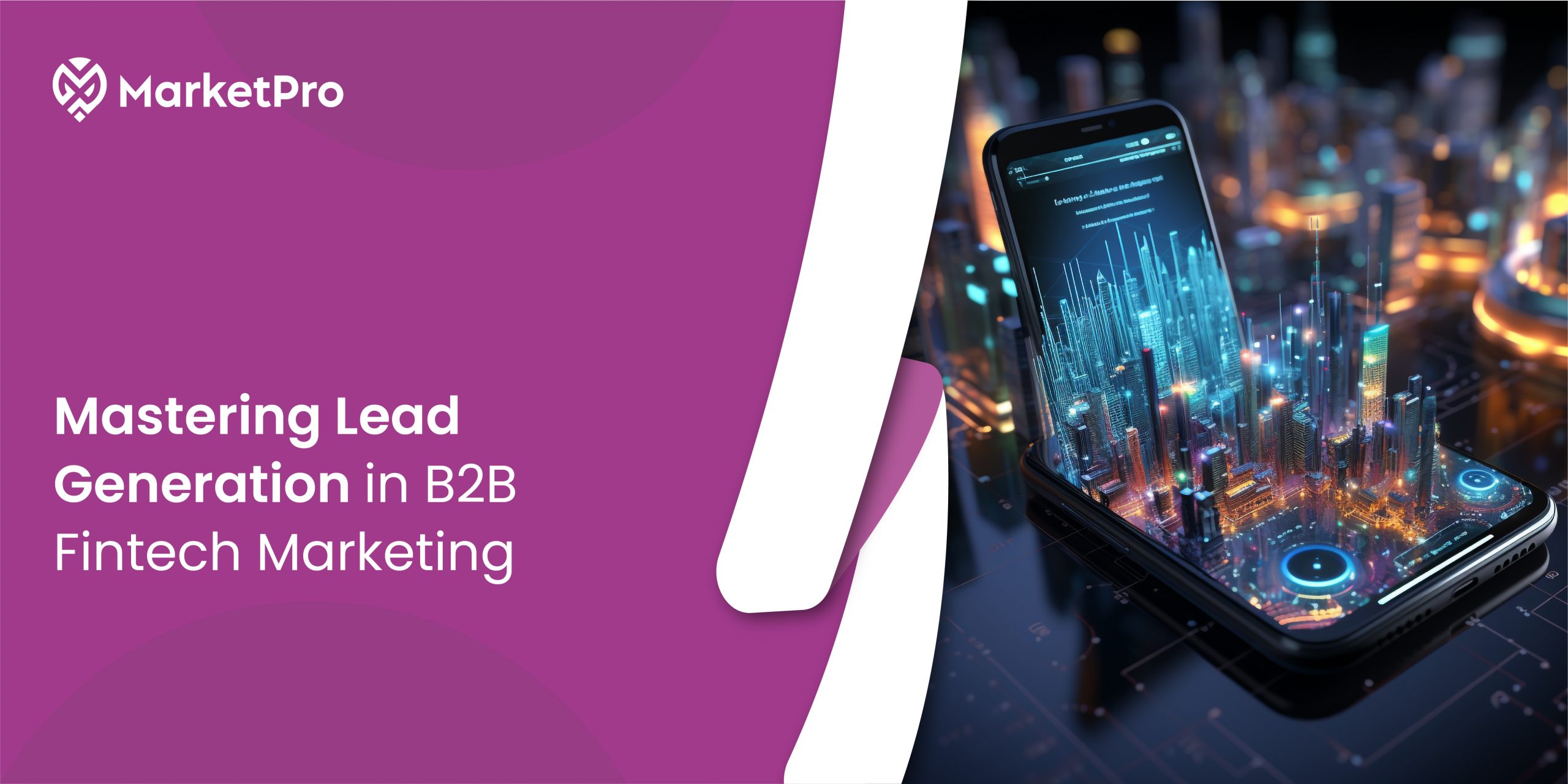Mastering Lead Generation in B2B Fintech Marketing - Marketpro