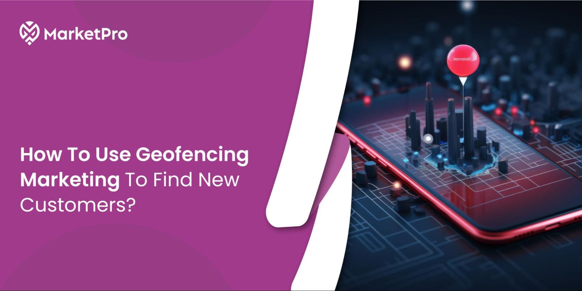 How To Use Geofencing Marketing To Find New Customers? - Marketpro